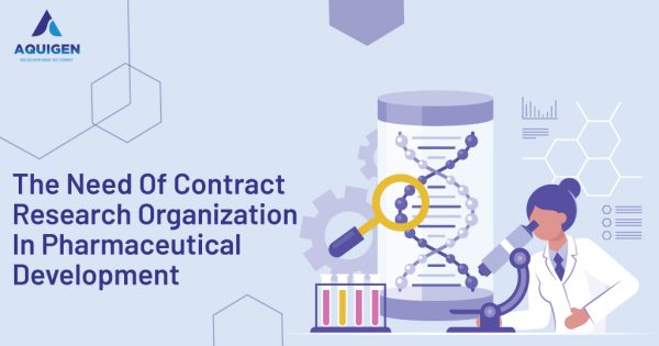 THE NEED OF CONTRACT RESEARCH ORGANIZATION IN PHARMACEUTICAL DEVELOPMENT